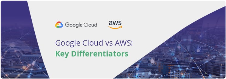 Google Cloud vs AWS: Key Differentiators You Need to Know